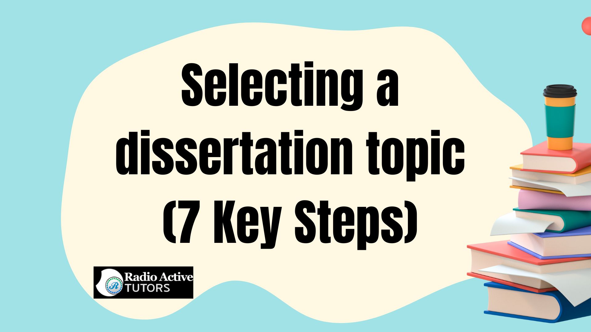 Selecting a dissertation topic (7 Key Steps)